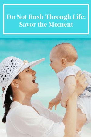 Don't Rush Through Life: Savor The Moment